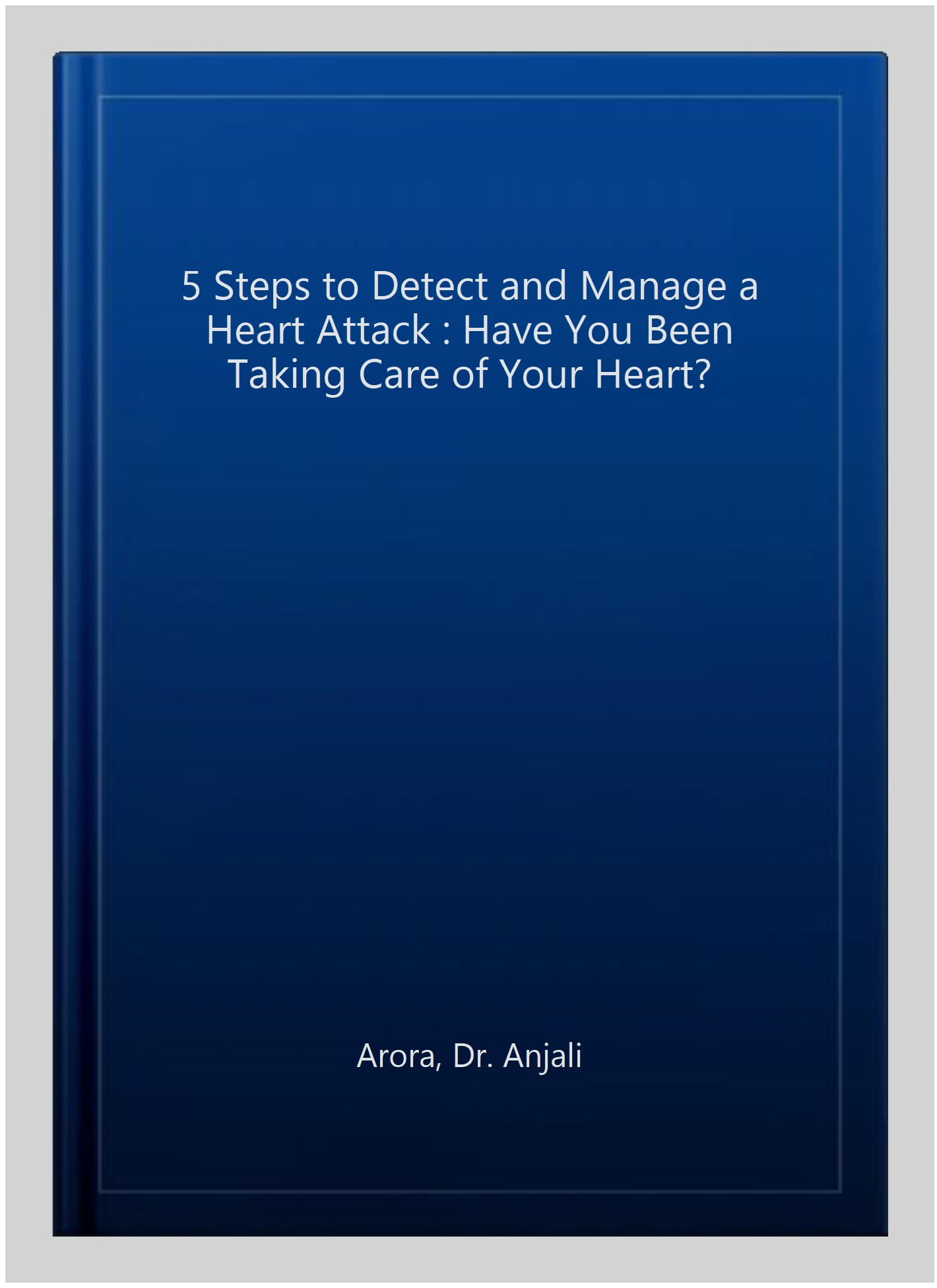 5 Steps to Detect and Manage a Heart Attack : Have You Been Taking Care ...