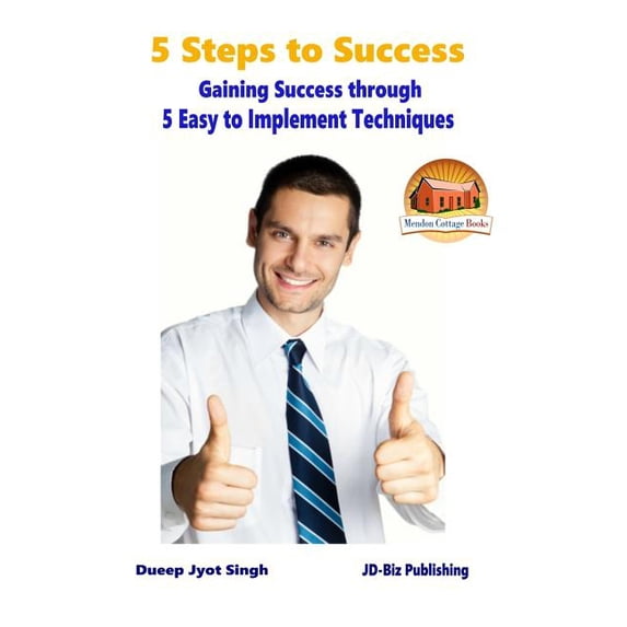 5 Steps to Success - Gaining Success Through - 5 Easy to Implement ...