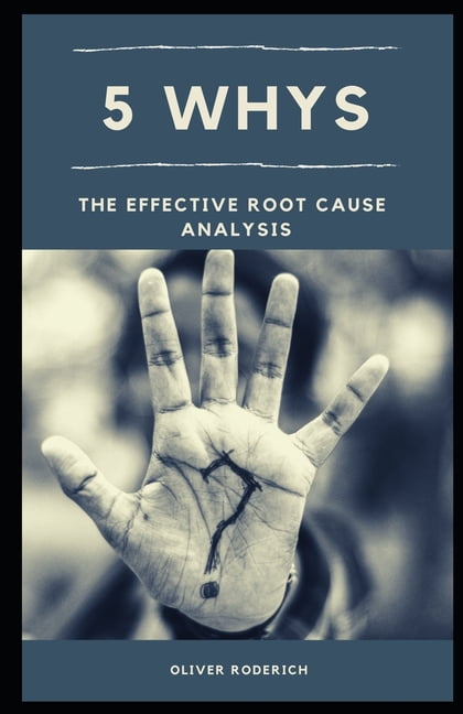 5 Whys The Effective Root Cause Analysis