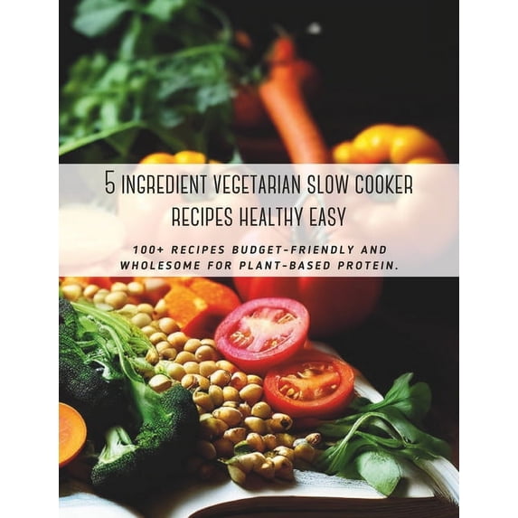 5 ingredient vegetarian slow cooker recipes healthy easy: 100+ recipes ...
