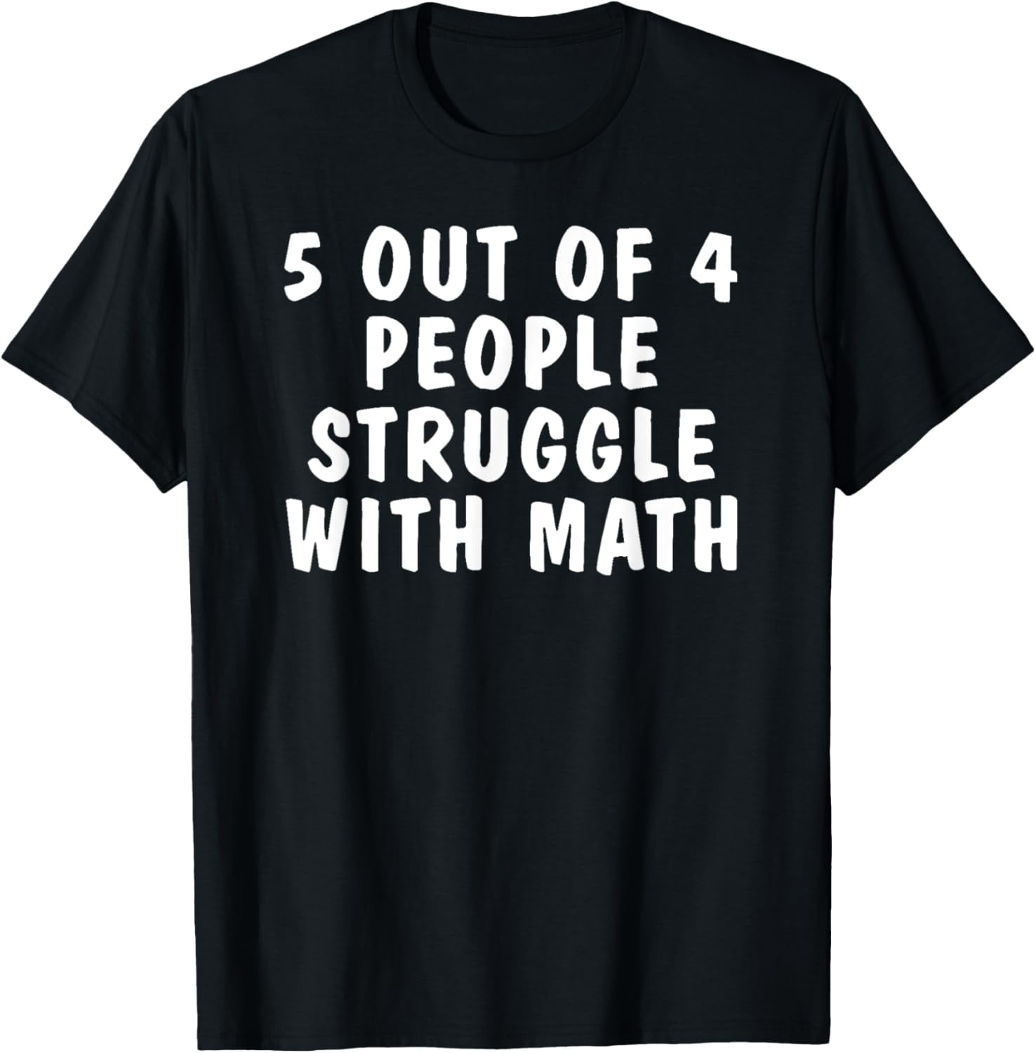 5 of 4 People Struggle with Math | Funny Humor T-Shirt - Walmart.com