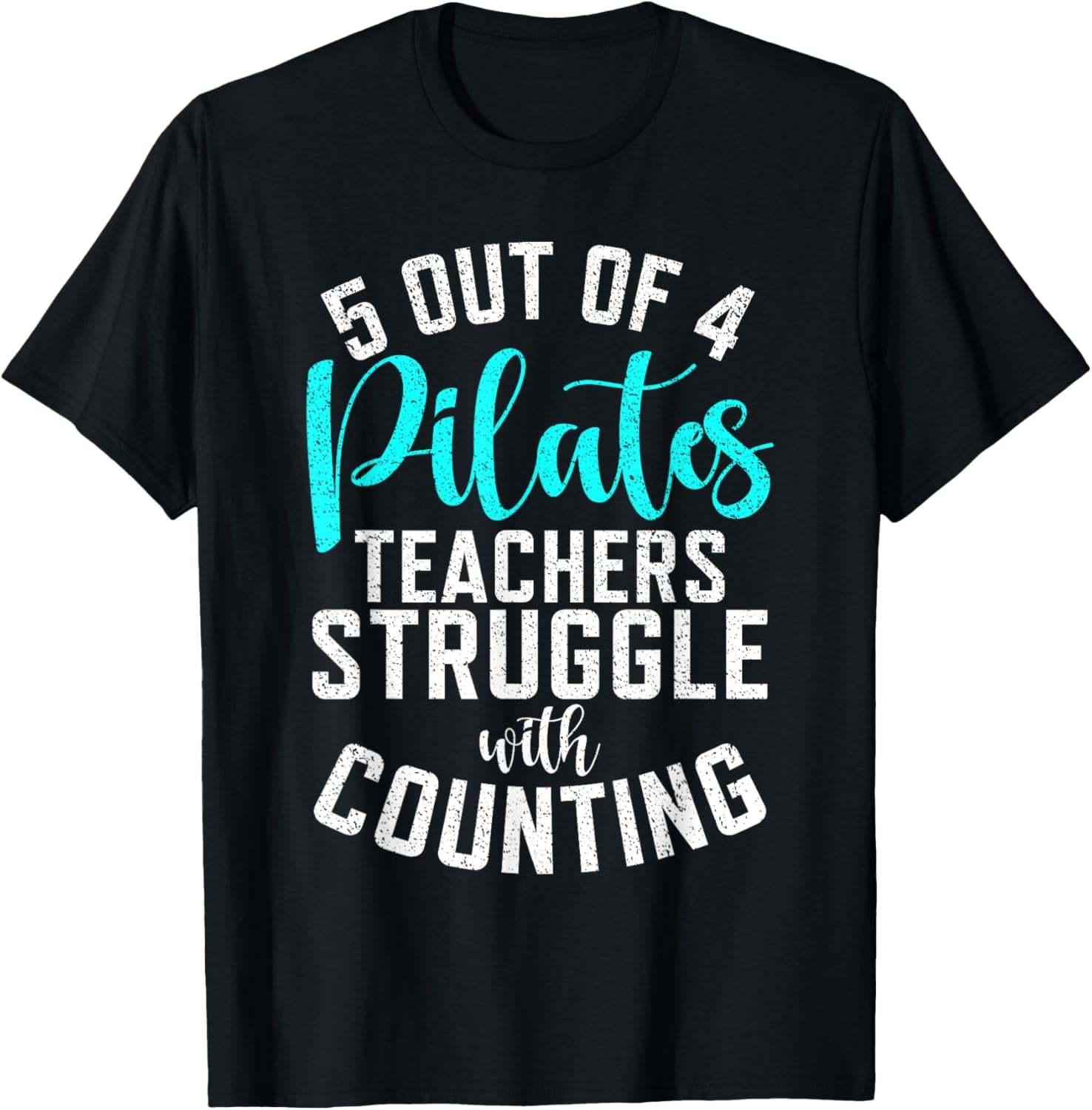 5 out of 4 Pilates Teachers struggle with counting Pilates T-Shirt ...
