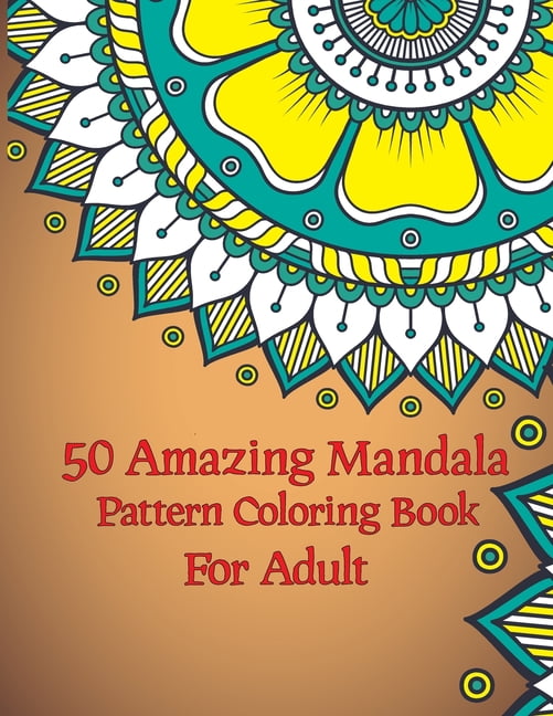 50 Amazing Mandala Pattern Coloring Book For Adults: 50 Mandalas for ...