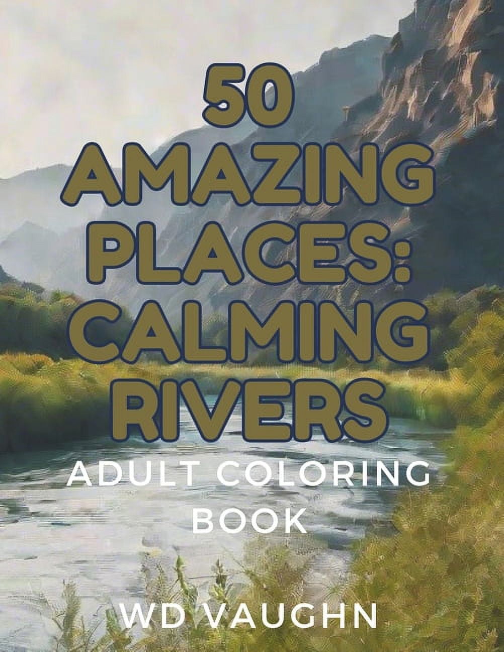 50 Amazing Places: Calming Rivers: Adult Coloring Book (Paperback ...