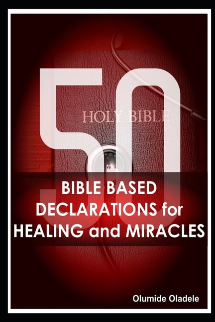 50 Bible Based Declarations for Healing and Miracles (Paperback) by ...