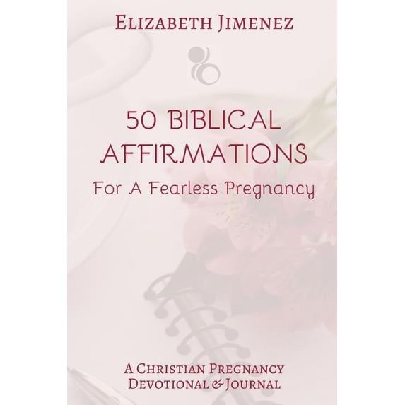 50 Biblical Affirmations for a Fearless Pregnancy: A Christian ...