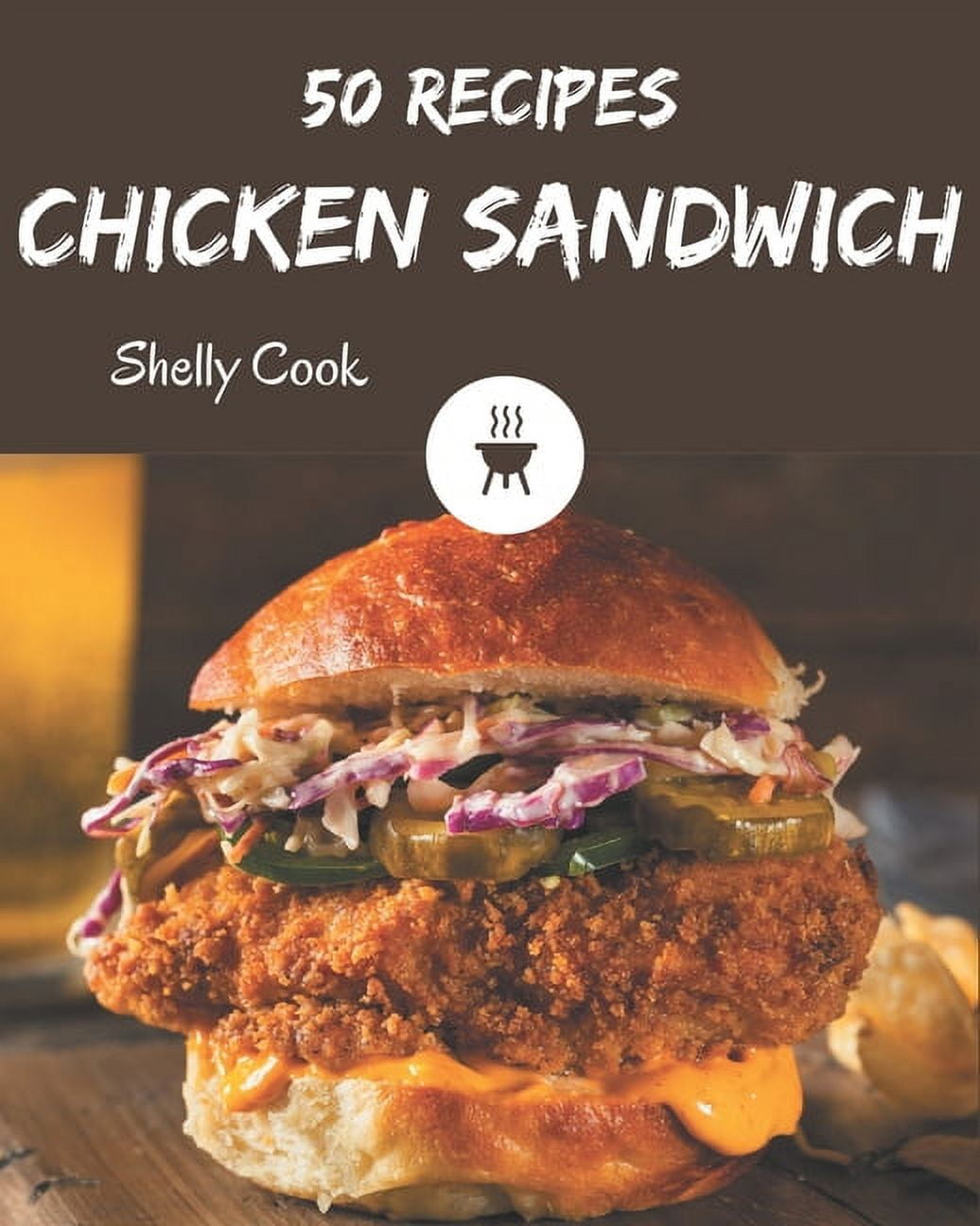 50 Chicken Sandwich Recipes: A Chicken Sandwich Cookbook to Fall In ...