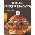 50 Chicken Sandwich Recipes: A Chicken Sandwich Cookbook to Fall In ...