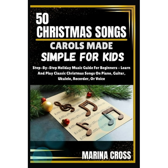 50 Christmas Songs Carols Made Simple for Kids: Step-By-Step Holiday ...