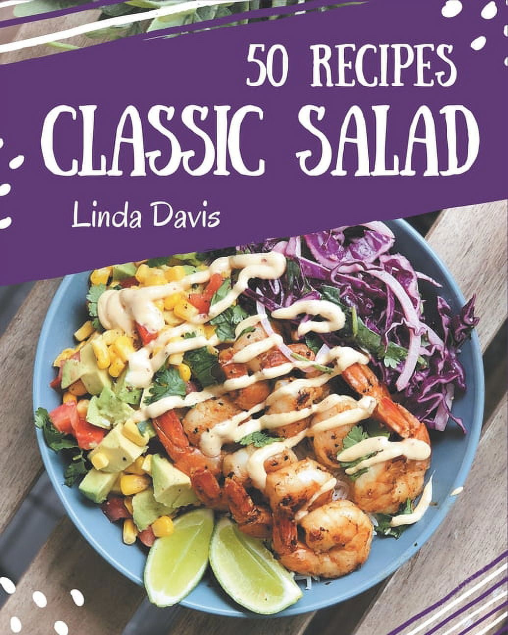 50 Classic Salad Recipes: A Salad Cookbook You Will Love - Walmart.com
