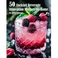50 Cocktail Beverage Innovation Recipes for Home, (Paperback) - Walmart.com