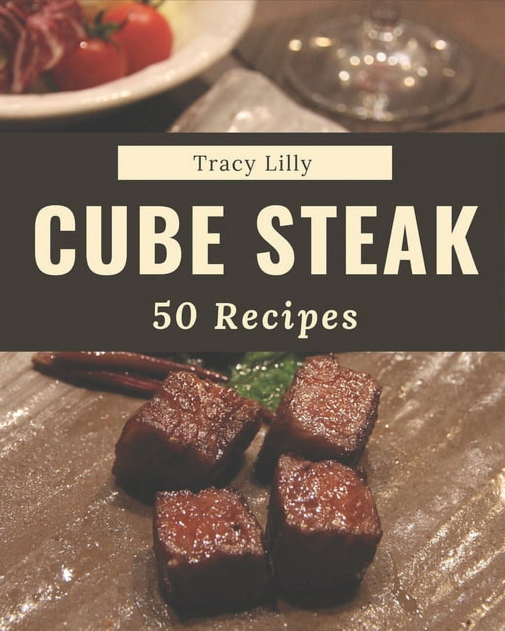 50 Cube Steak Recipes: An Inspiring Cube Steak Cookbook for You ...