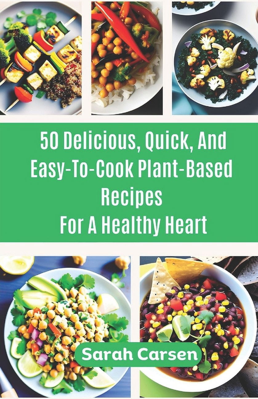 50 Delicious, Quick, And Easy-To-Cook Plant-Based Recipes For a Healthy ...