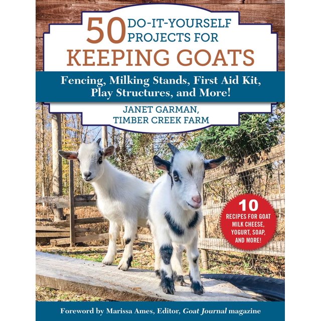 50 Do-It-Yourself Projects for Keeping Goats : Fencing, Milking Stands ...