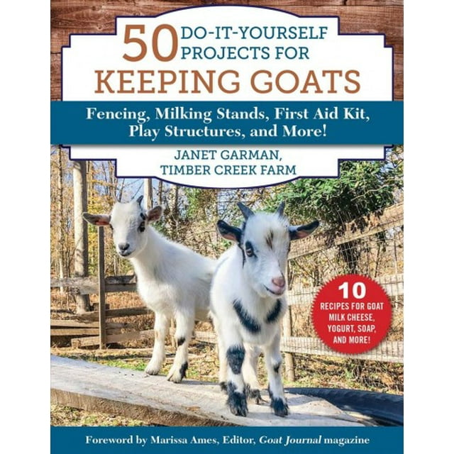 50 Do-It-Yourself Projects for Keeping Goats : Fencing, Milking Stands ...