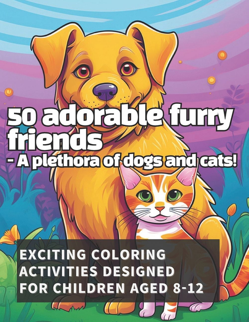 50 Dogs and Cats coloring book: Awesome cute animals for kids ages 8 to ...