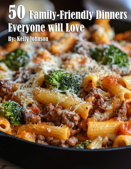50 Family-Friendly Dinners Everyone Will Love, (Paperback) - Walmart.com