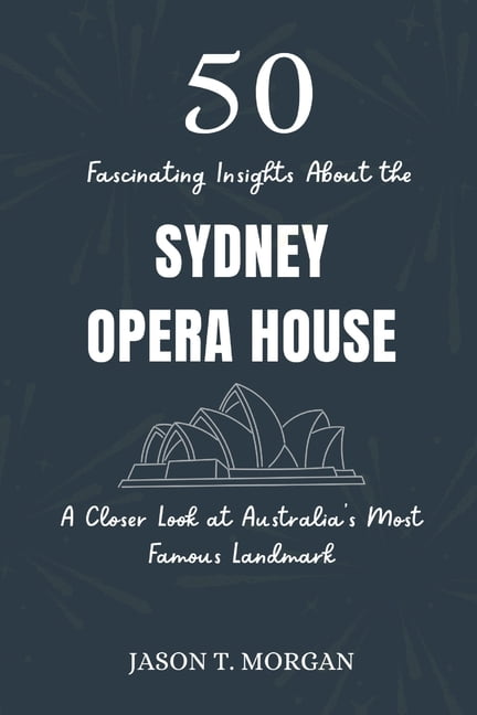 50 Fascinating Insights about the Sydney Opera House: A Closer Look at ...