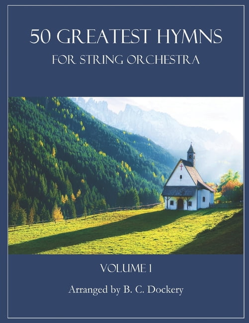 50 Greatest Hymns 50 Greatest Hymns for String Orchestra: Volume 1 ...