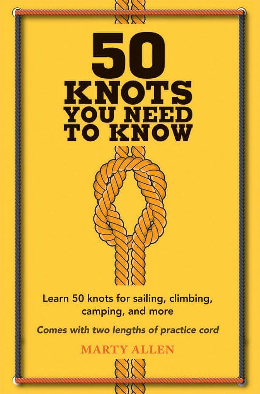 50 Knots You Need to Know : Learn 50 knots for sailing, climbing ...