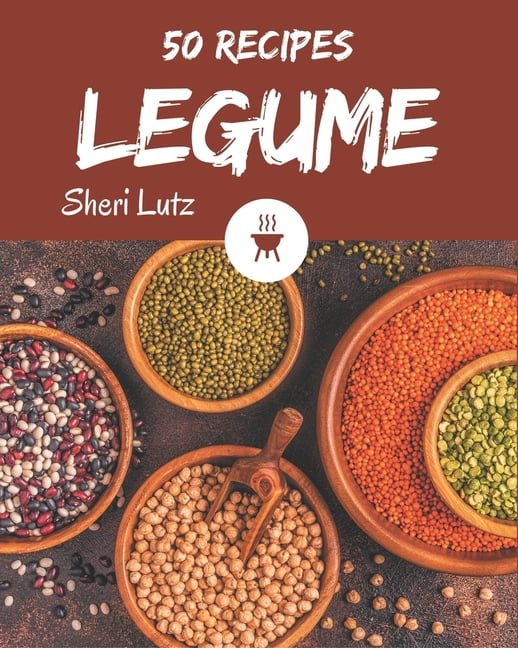 50 Legume Recipes: A Legume Cookbook You Will Need (Paperback) by Sheri ...