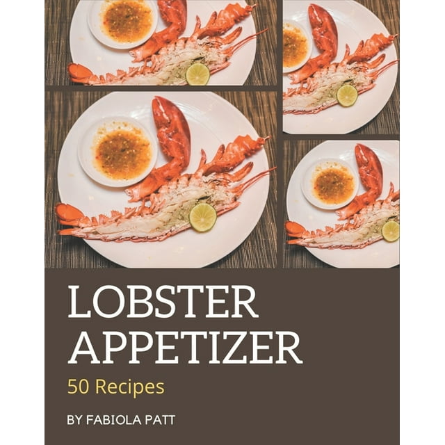 50 Lobster Appetizer Recipes : A Lobster Appetizer Cookbook that Novice ...