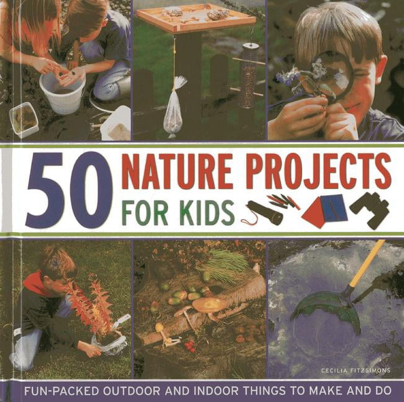 50 Nature Projects for Kids : Fun-packed outdoor and indoor things to ...