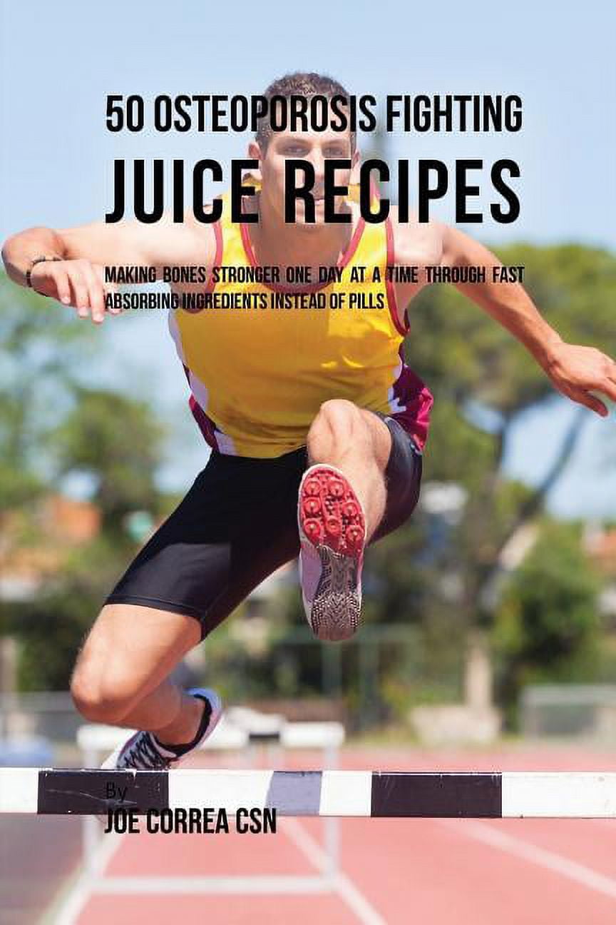 50 Osteoporosis Fighting Juice Recipes: Making Bones Stronger One Day ...