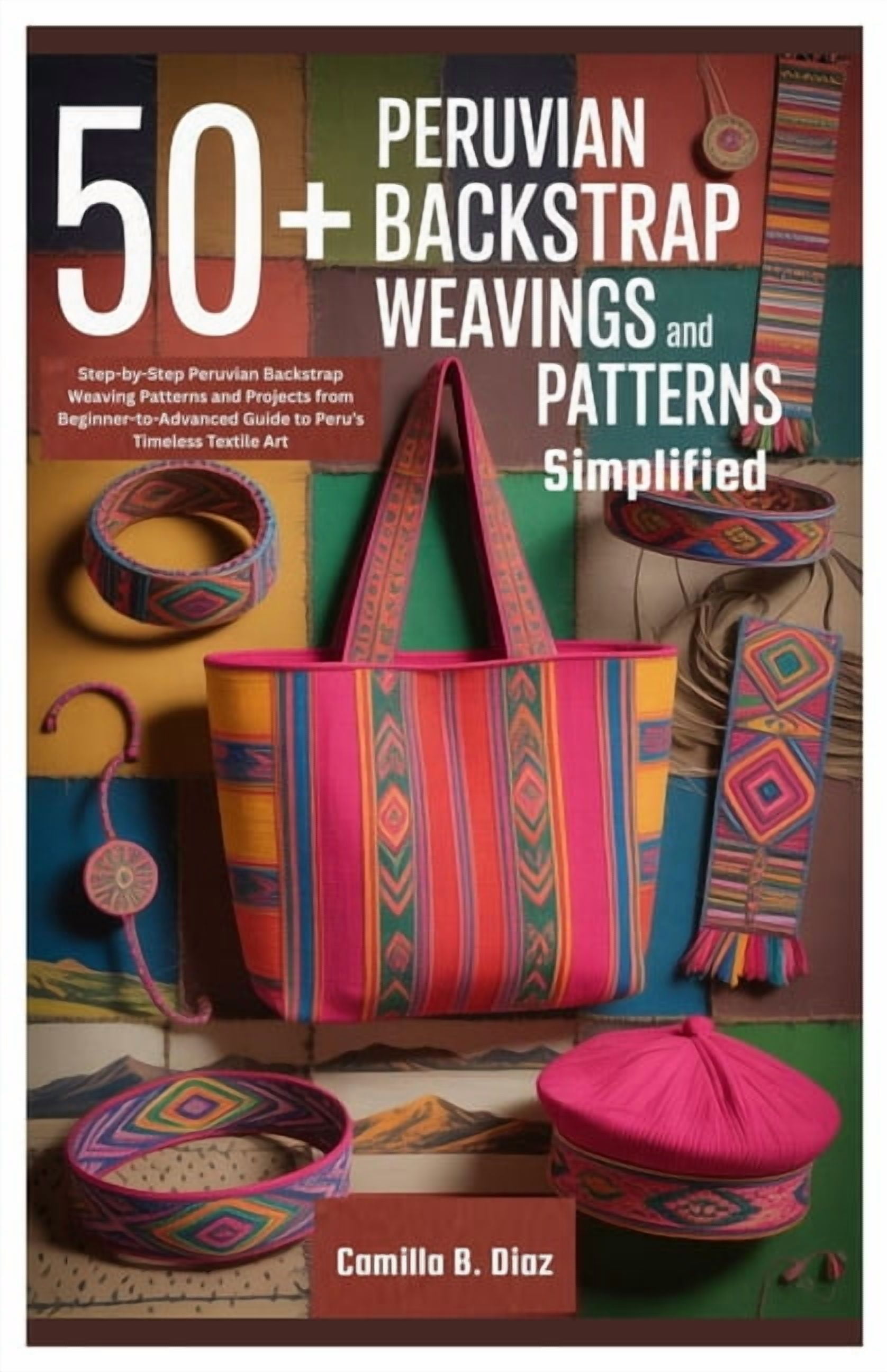 50+ Peruvian Backstrap Weavings Patterns Simplified: Step-by-Step ...