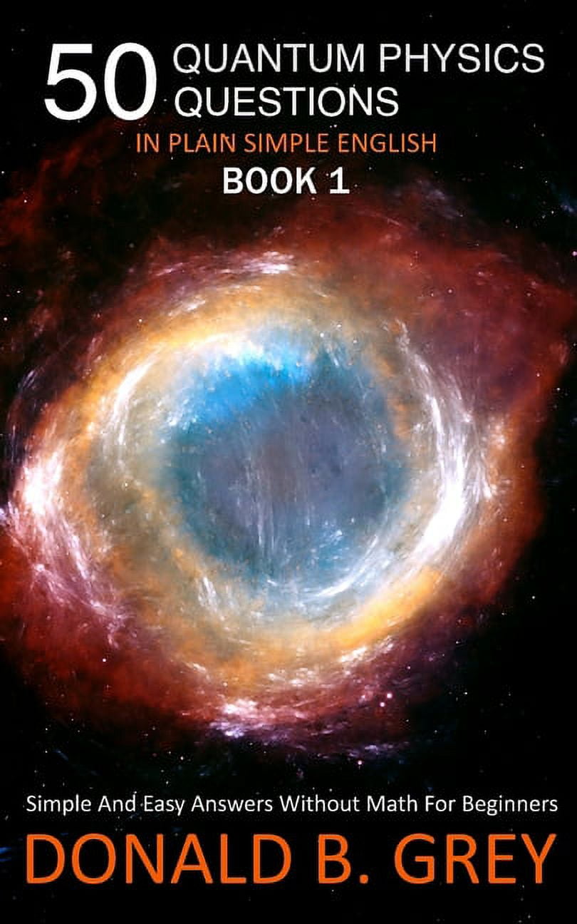 50 Quantum Physics Questions In Plain Simple English Book 1: Simple And ...