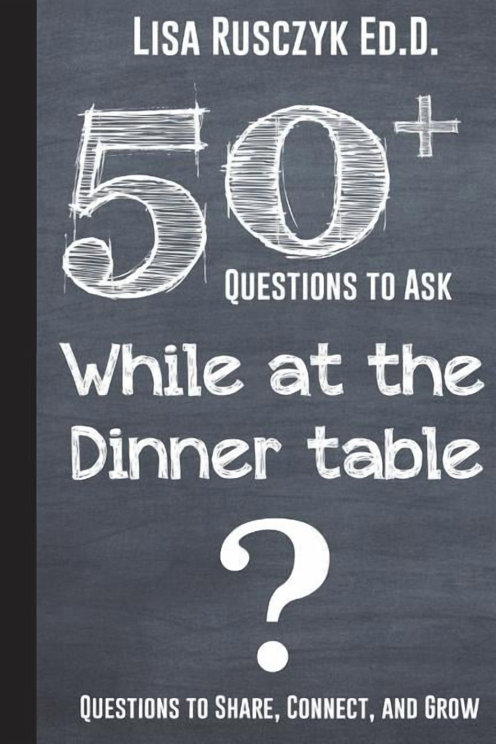Questions to Ask 50+ Questions to Ask While at the Dinner Table ...