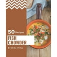 50 Recipes : Save Your Cooking Moments with Fish Chowder Cookbook ...