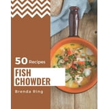 50 Recipes : Save Your Cooking Moments with Fish Chowder Cookbook ...