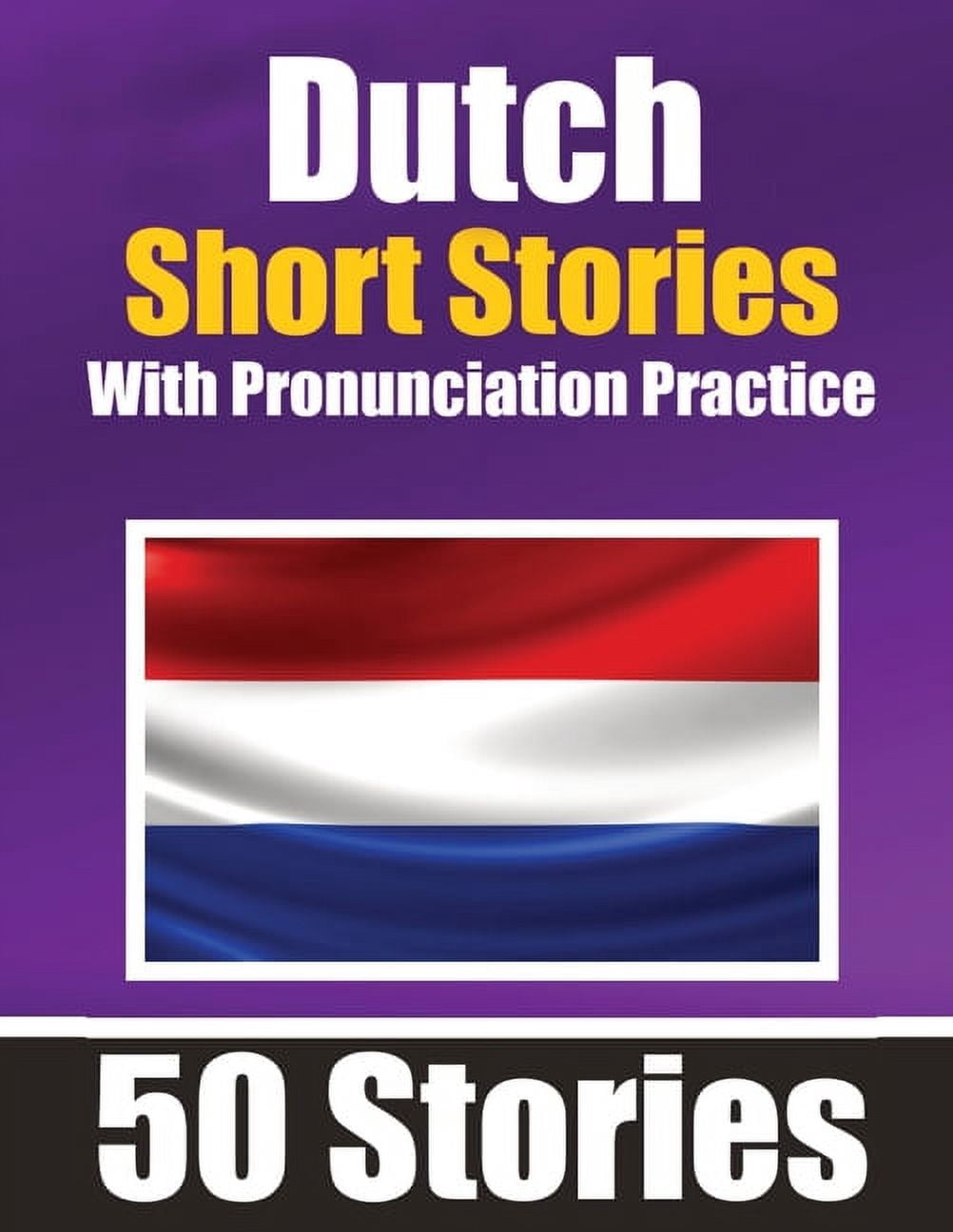 50 Short Stories in Dutch with Pronunciation Practice A Dual-Language ...