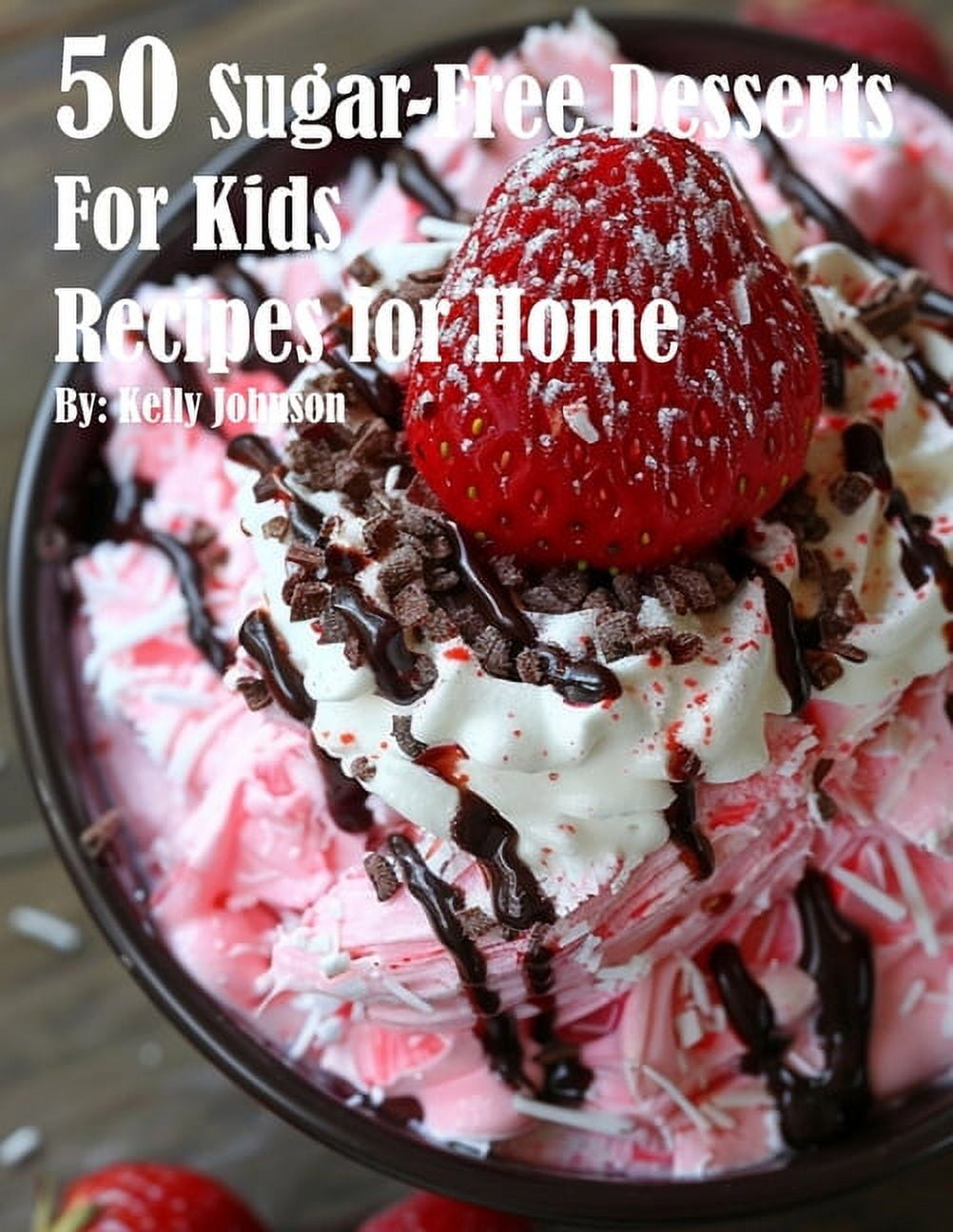 50 Sugar-Free Desserts for Kids Recipes for Home, (Paperback) - Walmart.com