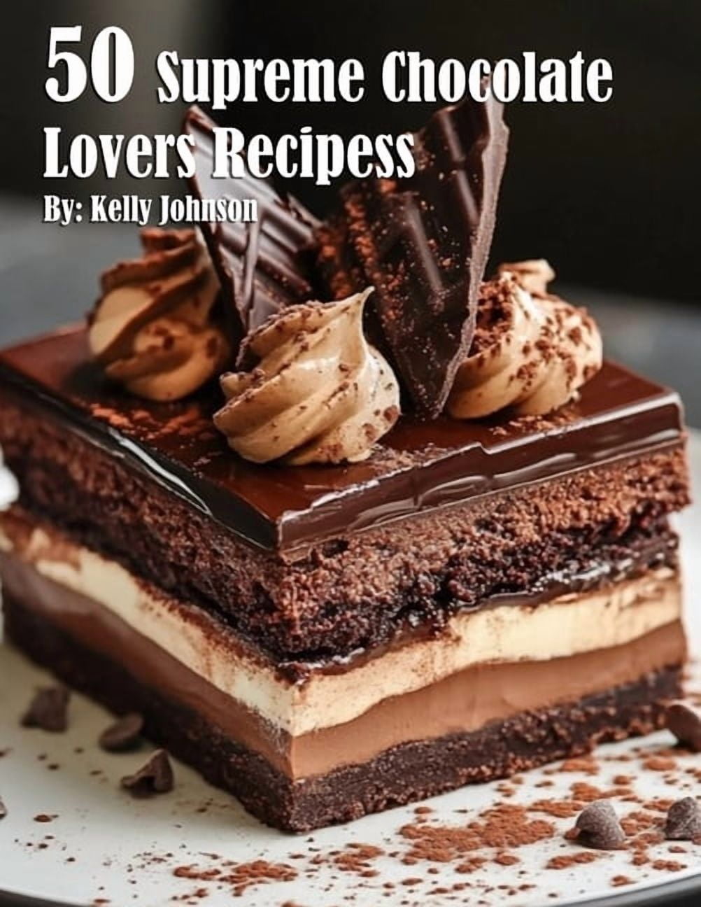 50 Supreme Chocolate Dessert Lovers Recipes, (Paperback) - Walmart.com