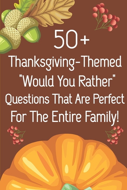 50_ Thanksgiving-themed Would You Rather Questions That Are Perfect For ...