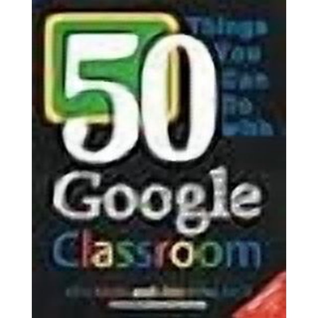 50 Things You Can Do With Google Classroom (Paperback) - Walmart ...