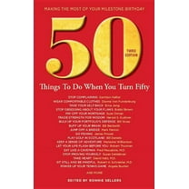 50 Things to Do When You Turn 50 Third Edition: Making the Most of Your ...
