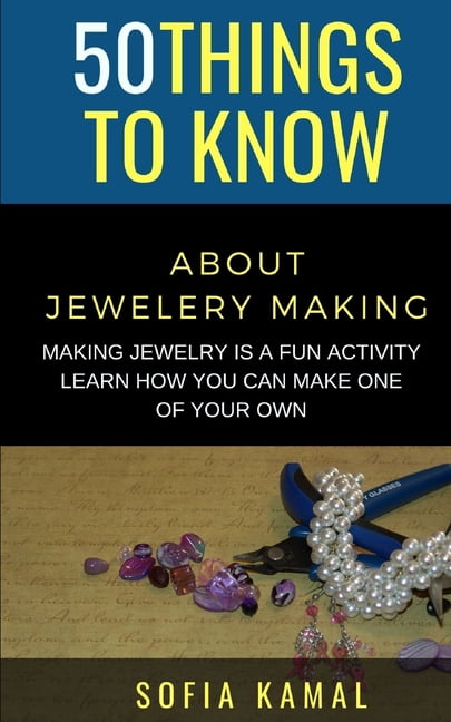 50 Things to Know Crafts 50 Things to Know About Jewelery Making ...