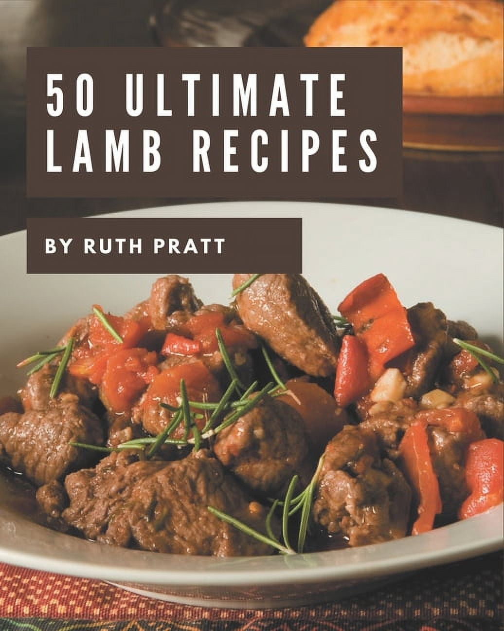 50 Ultimate Lamb Recipes: Lamb Cookbook - The Magic to Create ...