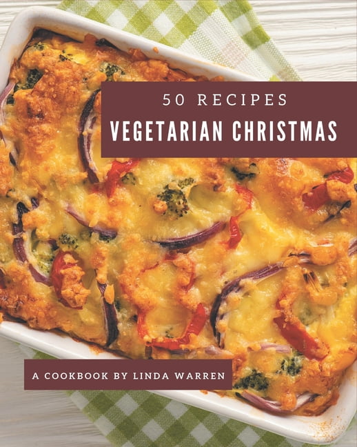 50 Vegetarian Christmas Recipes: Best Vegetarian Christmas Cookbook for ...