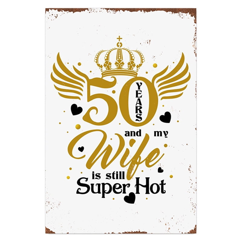 50 YEARS AND MY WIFE IS STILL SUPER HOT Novelty Tin Metal Sign Plaque ...