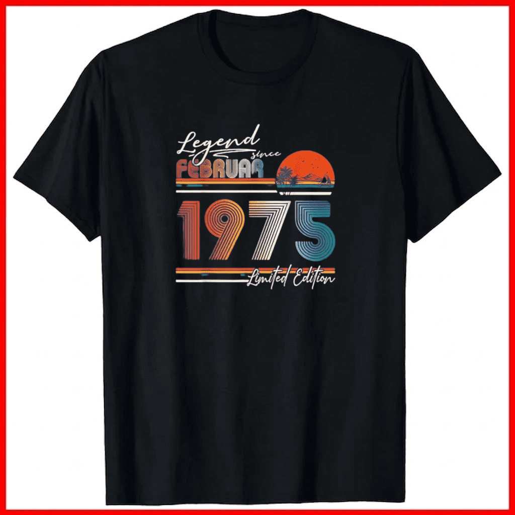 50 Year Old Legend Since February 1975 50th Birthday Men Dad Top Unisex ...
