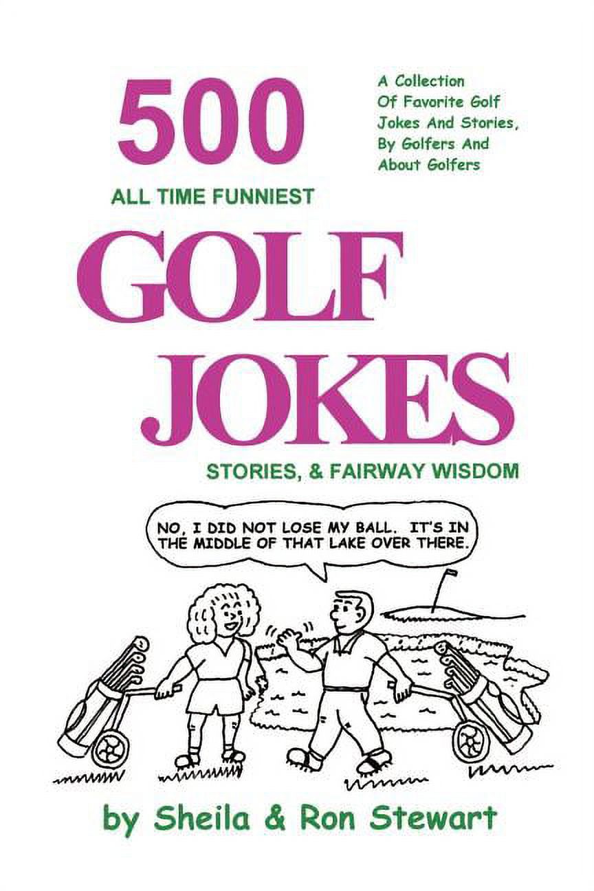 500 All Time Funniest Golf Jokes, Stories & Fairway Wisdom (Paperback ...