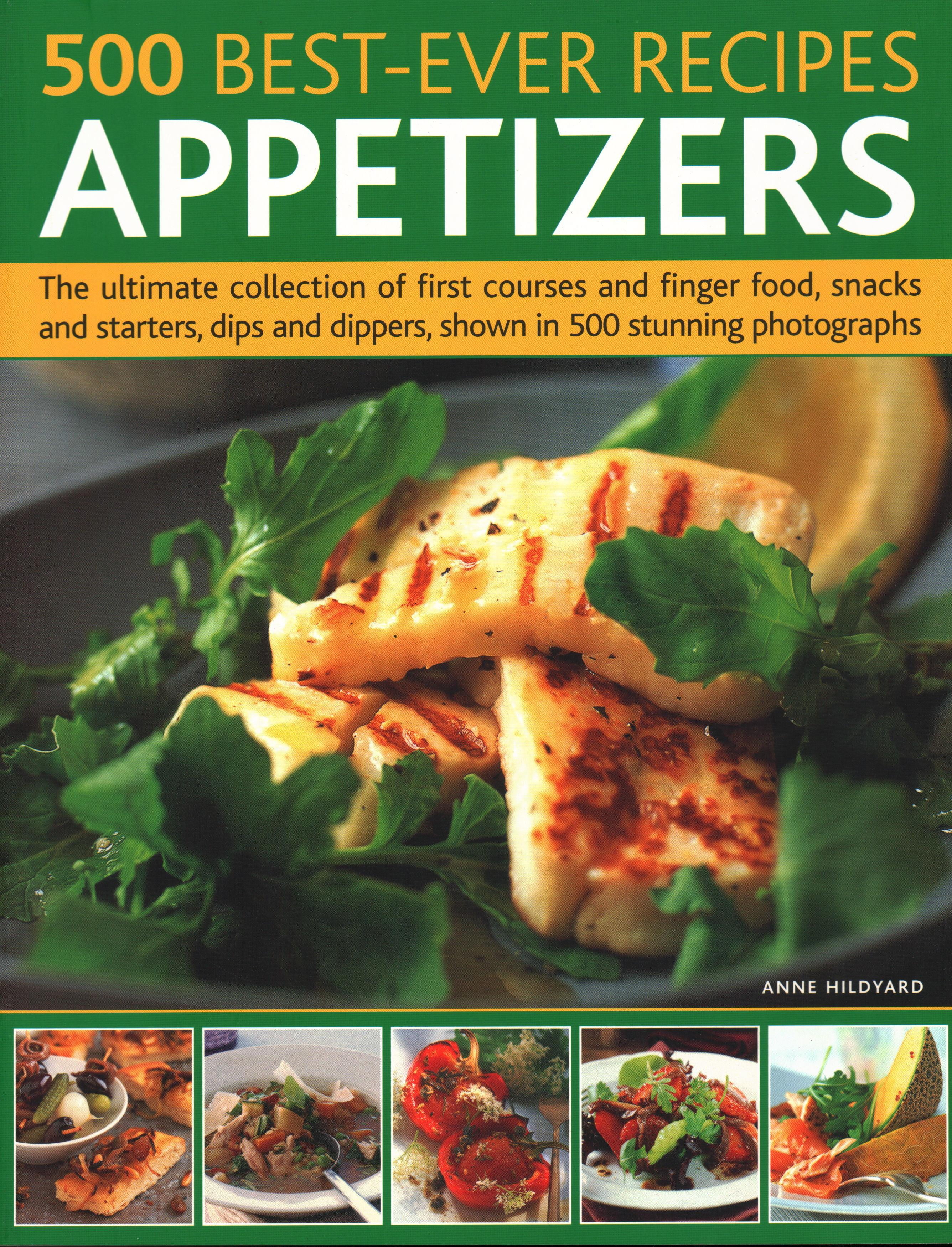 500 Best-Ever Recipes: Appetizers : The Ultimate Collection Of First ...