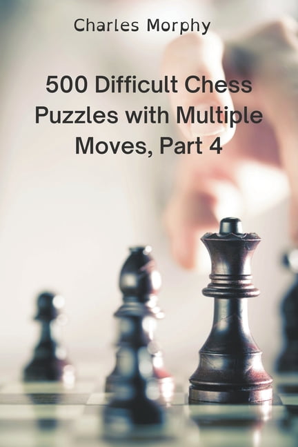 500 Difficult Chess Puzzles with Multiple Moves, Part 4 - Walmart.com