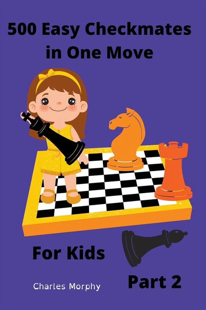 Chess Puzzles for Kids 500 Easy Checkmates in One Move for Kids, Part 2 ...