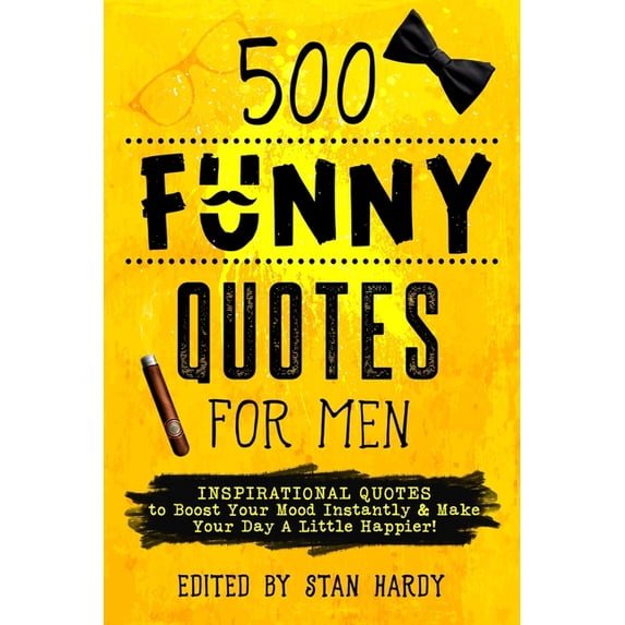 500 Funny Quotes for Men: Inspirational Quotes to Boost Your Mood ...