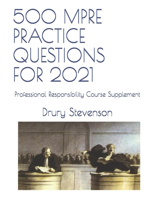 500 Mpre Practice Questions for 2021: Professional Responsibility ...